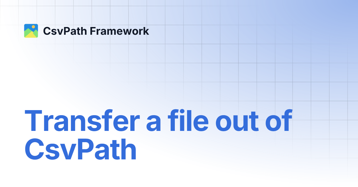 Transfer a file out of CsvPath | CsvPath Framework