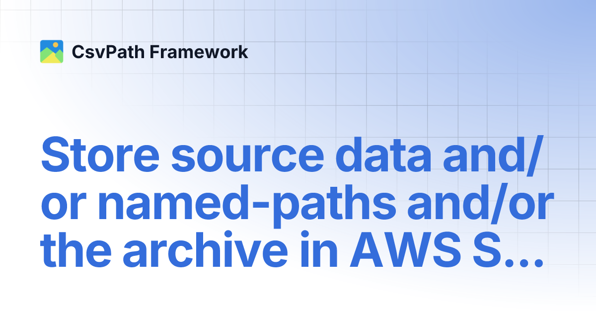 Store source data and/or named-paths and/or the archive in AWS S3 ...