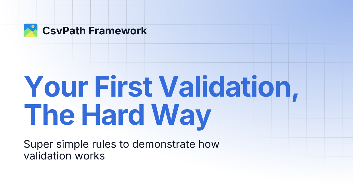 Your First Validation The Hard Way Csvpath Framework 1802