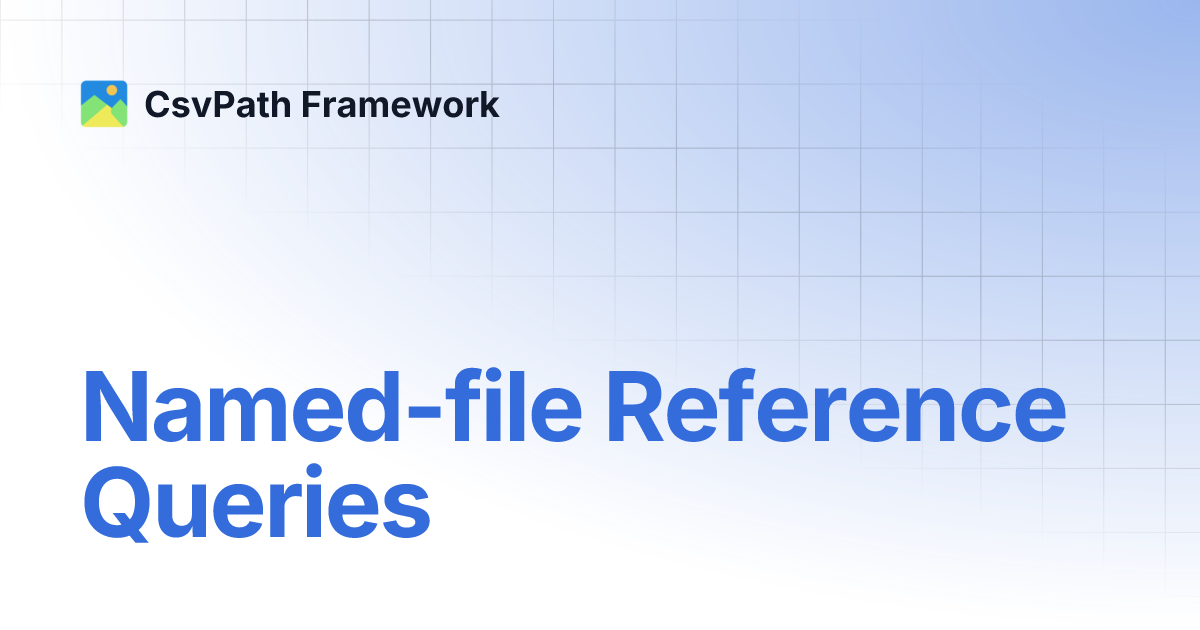 Named-file Reference Queries | CsvPath Framework
