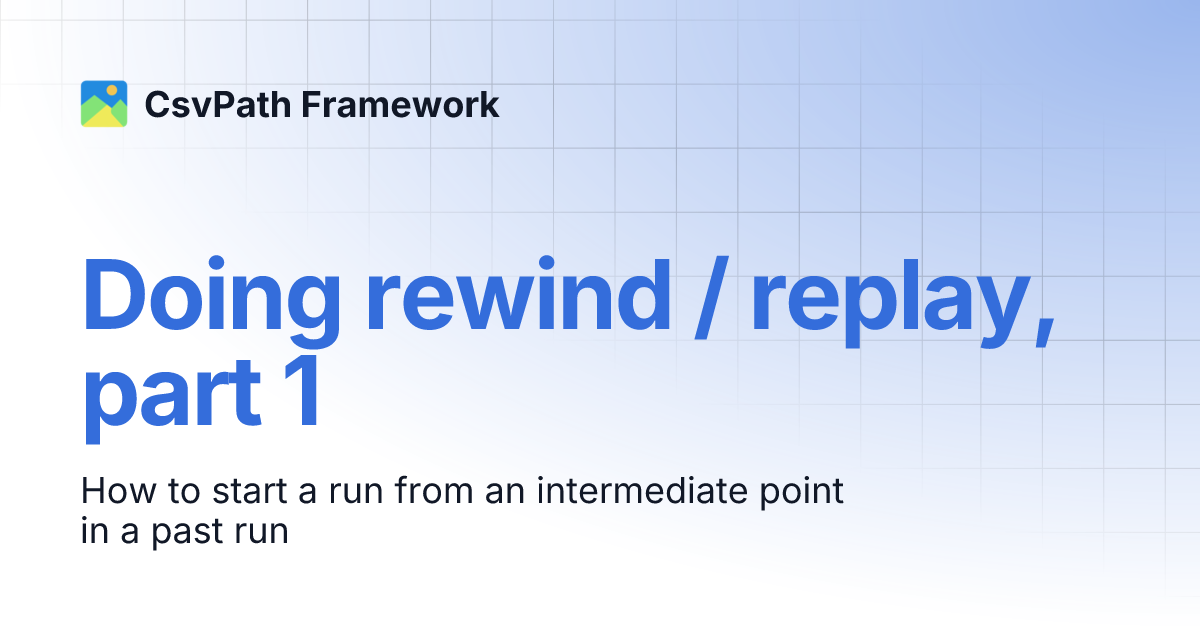 Doing rewind / replay, part 1 | CsvPath Framework