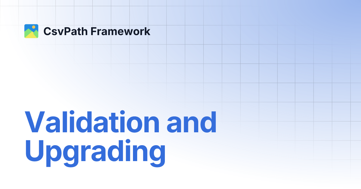 Validation and Upgrading | CsvPath Framework