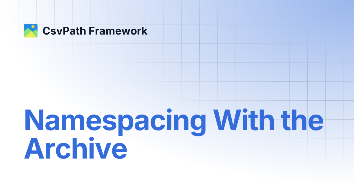 Namespacing With the Archive | CsvPath Framework
