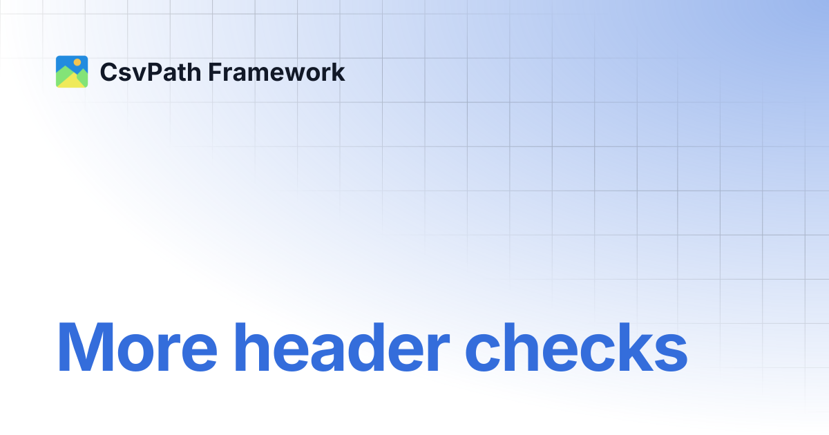 More header checks | CsvPath Framework